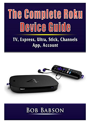 The Complete Roku Device Guide: TV, Express, Ultra, Stick, Channels ...