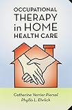 Amazon.com: Home Health: A Guide for Occupational Therapy Practice ...