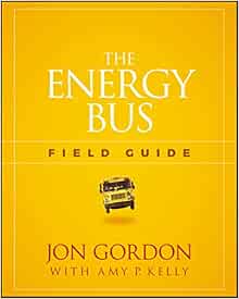 The Energy Bus Field Guide (Jon Gordon): Gordon, Jon: 9781119412458 ...