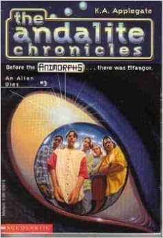 An Alien Dies (Animorphs, The Andalite Chronicles, Book 3): K.A ...