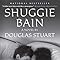 Shuggie Bain: A Novel (Booker Prize Winner): Stuart, Douglas ...