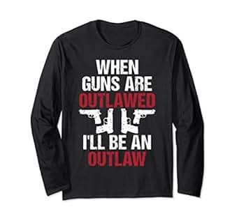 Amazon.com: When Guns Are Outlawed I'll Be An Outlaw 2nd Amendment ...