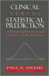 Clinical Versus Statistical Prediction: A Theoretical Analysis and a ...