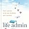 Life Admin: How I Learned to Do Less, Do Better, and Live More: Emens ...