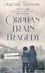 Orphan Train Tragedy (Hearts on the rails): Wesson, Rachel ...
