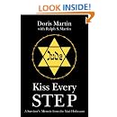 Kiss Every Step: A Survivor's Memoir from the Nazi Holocaust: Doris ...