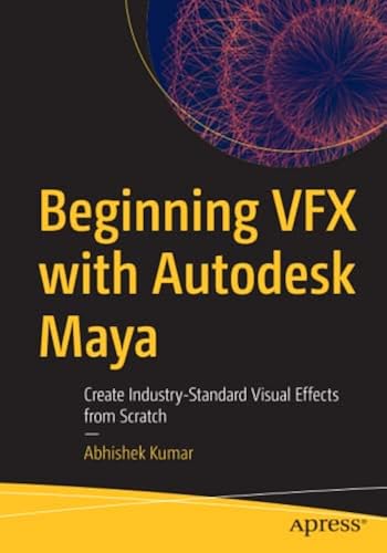 Beginning VFX with Autodesk Maya: Create Industry-Standard Visual ...