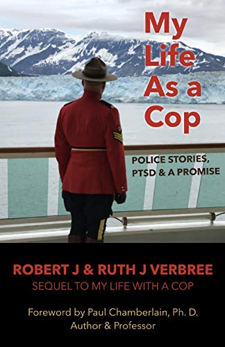 My Life As A Cop: Police Stories, PTSD & A Promise: Verbree, Robert ...