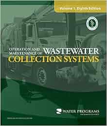 Operation and Maintenance of Wastewater Collection Systems Volume 1 ...