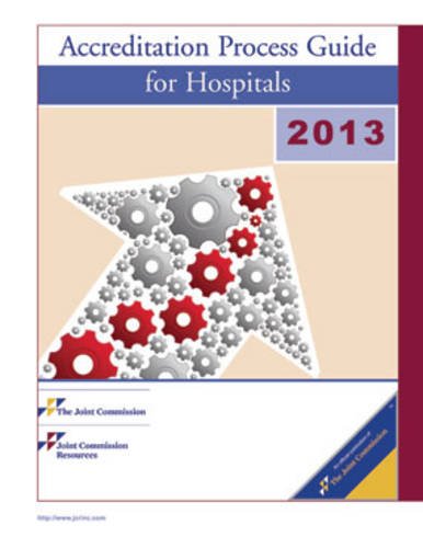 2013 Joint Commission Accreditation Process Guide for Hospitals ...