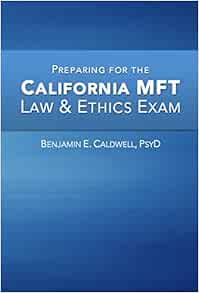 Preparing for the California MFT Law and Ethics Exam: Benjamin E ...