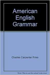 American English Grammar: Fries, Charles C.: 9780891970101: Amazon.com ...