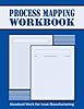 Process Mapping Workbook: Designing Lean Manufacturing Standard Work ...