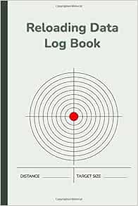 Reloading Data Log Book: 2021 Handloading Ammunition Log Sheets For Reloaders to Log & Track ...