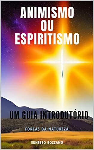 Animismo ou Espiritismo? - Um Guia Introdutório - Ernesto Bozzano ...