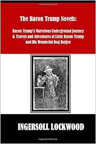 The Baron Trump Novels: Baron Trump's Marvelous Underground Journey ...