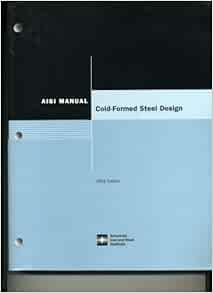Cold-Formed Steel Design - AISI Manual 2002 Edition: American Iron and ...