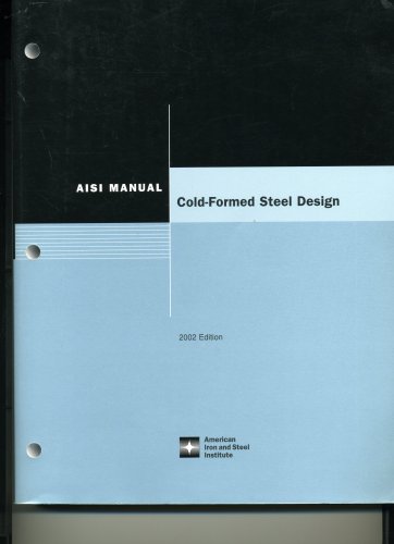 Cold-Formed Steel Design - AISI Manual 2002 Edition: American Iron and ...