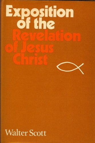 Exposition of the Revelation of Jesus Christ: Scott, Walter, Sir ...