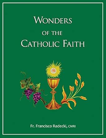 Wonders of the Catholic Faith - Kindle edition by Radecki, Father ...