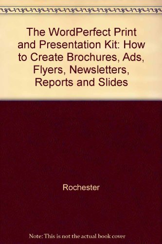 The Wordperfect 6 Print and Presentation Kit: How to Create Brochures ...