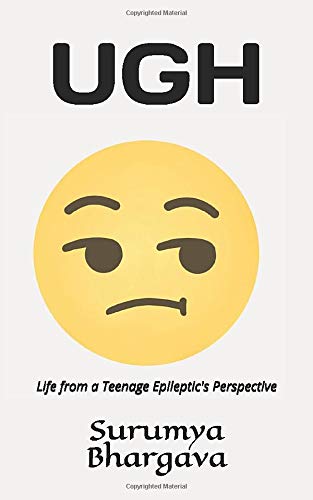 UGH: Life from a teenage Epileptic's perspective: Bhargava, Surumya ...