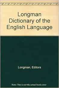 Longman Dictionary of the English Language: Longman, Editors ...