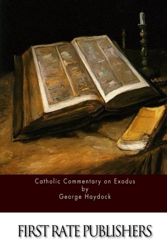 Catholic Commentary on Exodus: Haydock, George: 9781523835270: Amazon ...