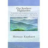Our Southern Highlanders: A Narrative of Adventure in the Southern ...