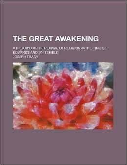 The great awakening; a history of the revival of religion in the time ...