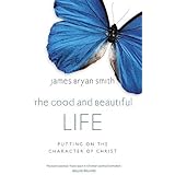 The Good and Beautiful You: Discovering the Person Jesus Created You to ...