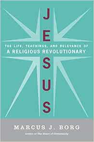 Jesus: The Life, Teachings, and Relevance of a Religious Revolutionary ...