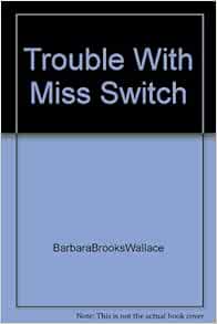 The Trouble With Miss Switch: Wallace, Barbara Brooks: 9780671463946 ...