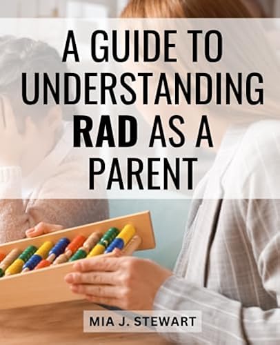A Guide To Understanding Rad As A Parent: A Comprehensive Guide for ...
