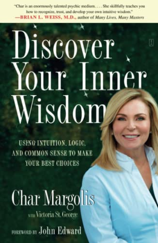 Discover Your Inner Wisdom: Using Intuition, Logic, and Common Sense to ...