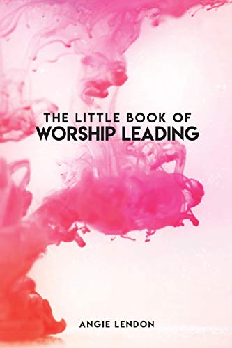 The Little Book of Worship Leading: Everything I wish I knew when I ...