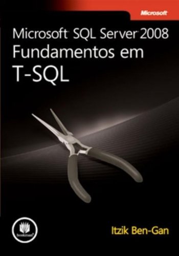 Microsoft SQL Server 2008. Fundamentos em T-SQL PDF Itzik Ben-Gan