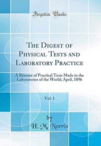 The Digest of Physical Tests and Laboratory Practice, Vol. 1: A Résumé ...