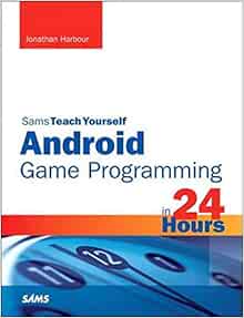 Amazon.com: Sams Teach Yourself Android Game Programming in 24 Hours (Sams Teach Yourself...in ...