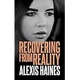 Recovering From Reality: Haines, Alexis: 9781951407001: Amazon.com: Books