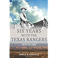 Six Years With the Texas Rangers: 1875-1881: Gillett, James B ...