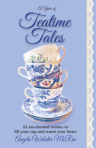 A Year of Teatime Tales: 52 tea-themed stories to fill your cup and ...