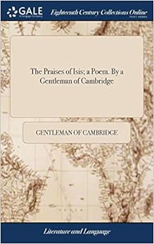 The Praises of Isis; a Poem. By a Gentleman of Cambridge: Gentleman of ...