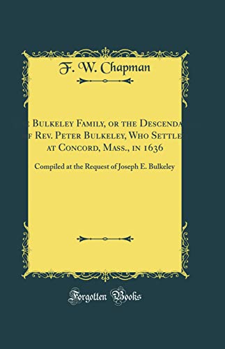 The Bulkeley Family, or the Descendants of Rev. Peter Bulkeley, Who ...