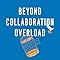 Beyond Collaboration Overload: How to Work Smarter, Get Ahead, and ...