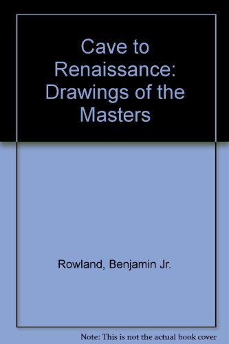 Cave to Renaissance: Drawings of the Masters: Rowland, Benjamin, Profusedly Illustrated: Amazon ...