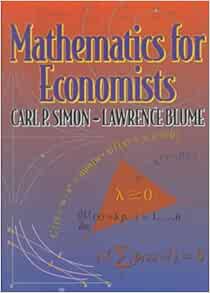 Mathematics For Economists: Carl P. Simon and Lawrence E. Blume: Amazon ...