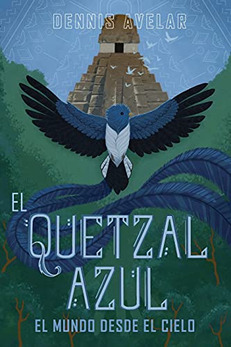Amazon.com: El Quetzal Azul: El Mundo Desde El Cielo (Spanish Edition ...