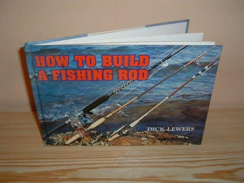 How to build a fishing rod: LEWERS, Dick: 9780715381908: Amazon.com: Books