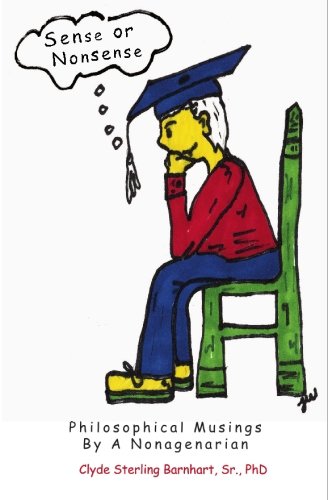 Sense or Nonsense: Philosophical Musings By A Nonagenarian: Barnhart ...